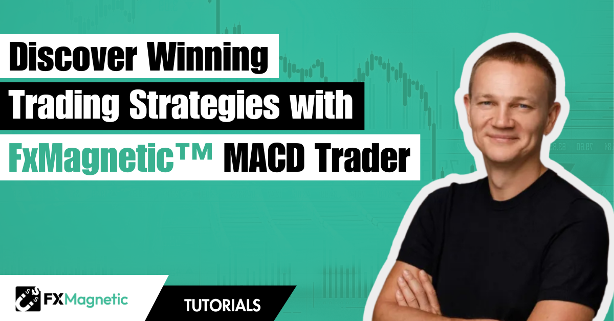 Discover Winning MACD Trading Strategies with FxMagnetic™ MACD Trader ...