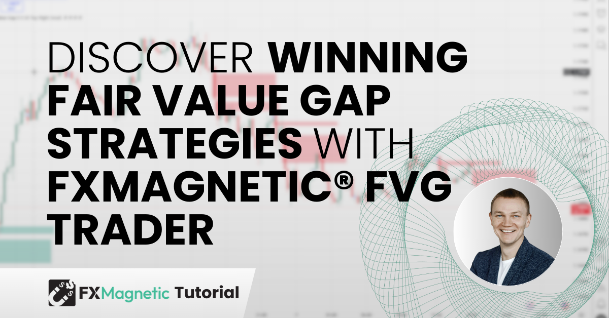 Discover Winning Fair Value Gap Strategies With FxMagnetic® FVG Trader ...